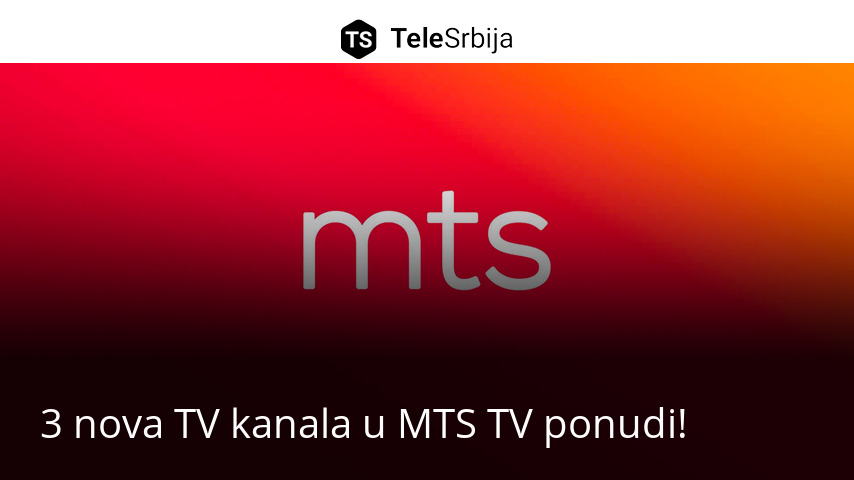 3 nova TV kanala u MTS TV ponudi! - TeleSrbija