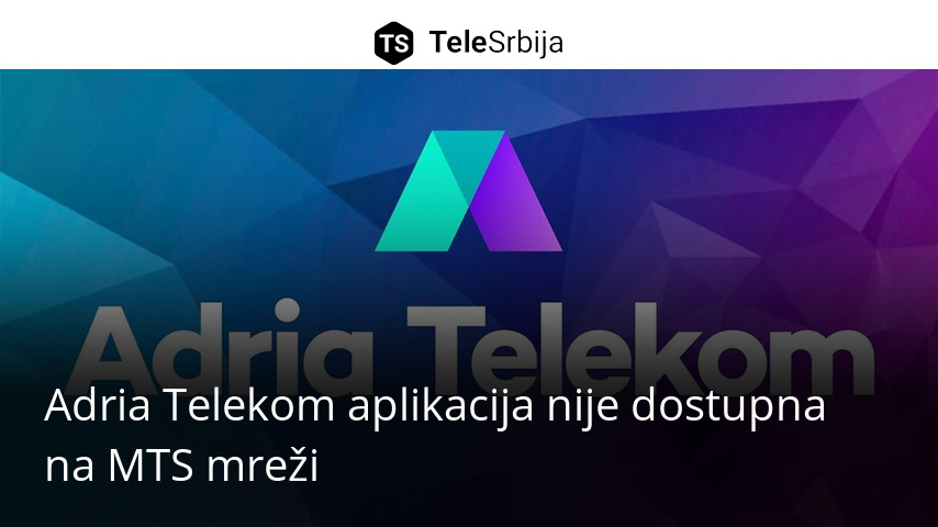 Adria Telekom aplikacija nije dostupna na MTS mreži - TeleSrbija