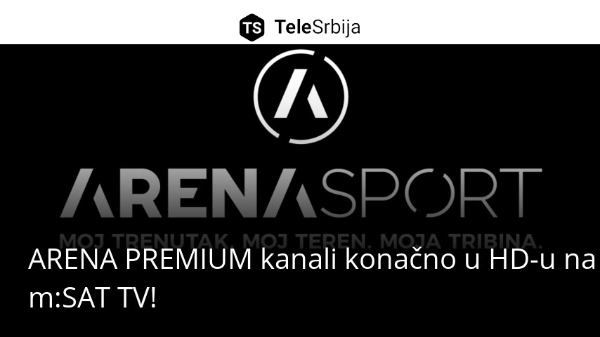 ARENA PREMIUM kanali konačno u HD-u na m:SAT TV! - TeleSrbija