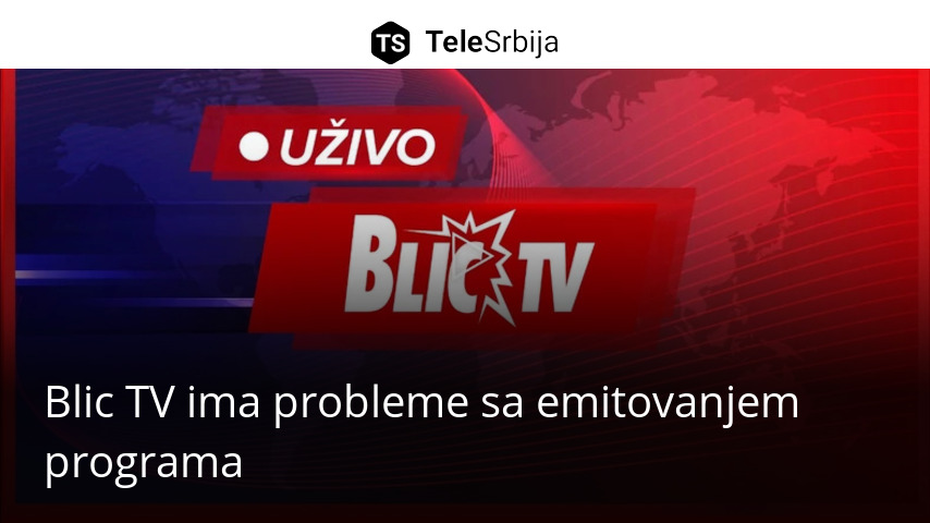 Blic TV ima probleme sa emitovanjem programa - TeleSrbija