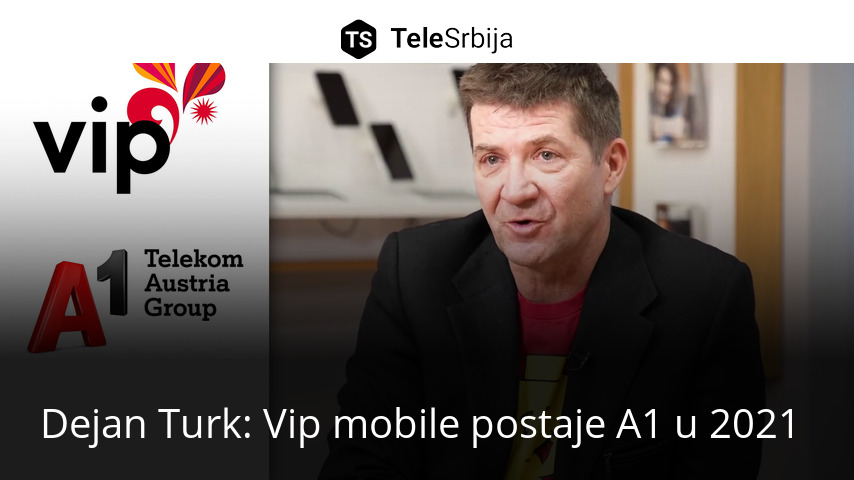 Dejan Turk: Vip mobile postaje A1 u 2021 - TeleSrbija