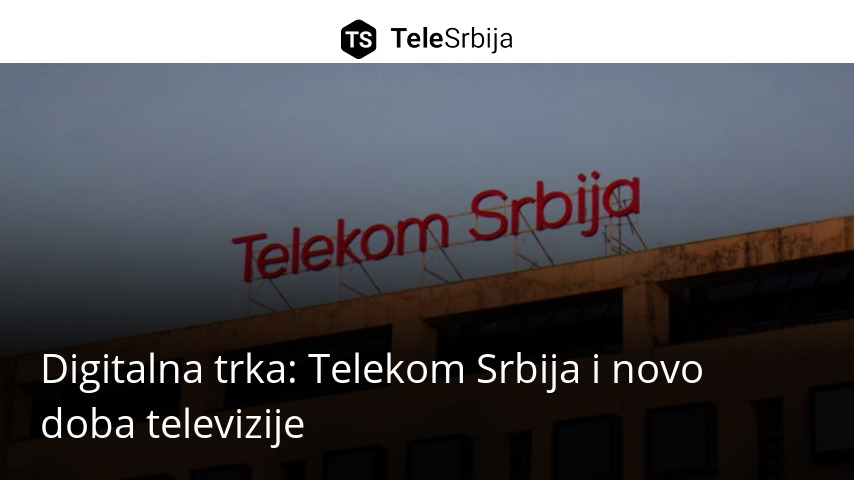 Digitalna trka: Telekom Srbija i novo doba televizije - TeleSrbija