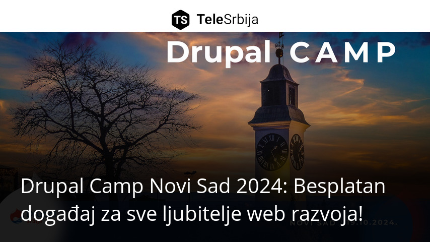 Drupal Camp Novi Sad 2024: Besplatan događaj za sve ljubitelje web razvoja! - TeleSrbija