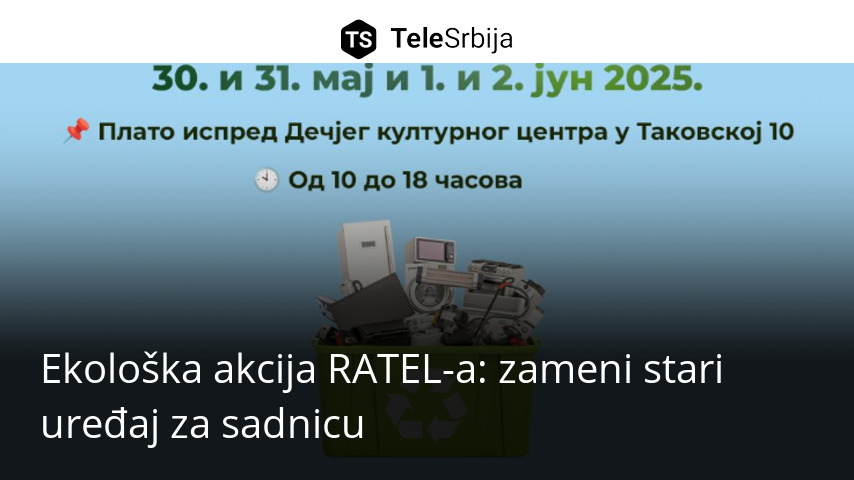 Ekološka akcija RATEL-a: zameni stari uređaj za sadnicu - TeleSrbija