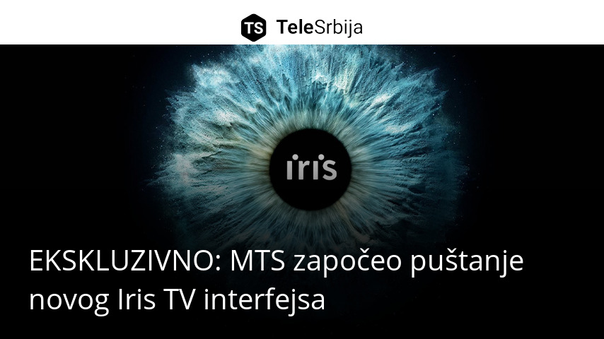 EKSKLUZIVNO: MTS započeo puštanje novog Iris TV interfejsa - TeleSrbija