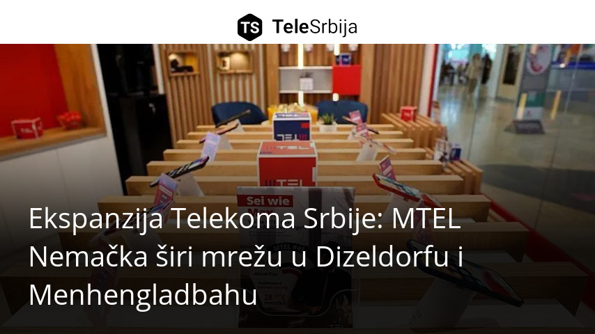 Ekspanzija Telekoma Srbije: MTEL Nemačka širi mrežu u Dizeldorfu i ...