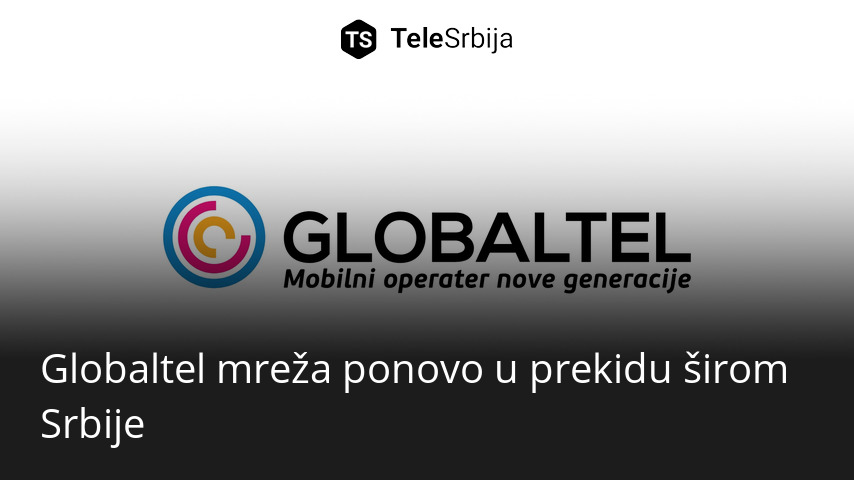 Globaltel mreža ponovo u prekidu širom Srbije - TeleSrbija