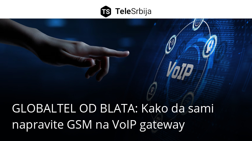 GLOBALTEL OD BLATA: Kako da sami napravite GSM na VoIP gateway - TeleSrbija