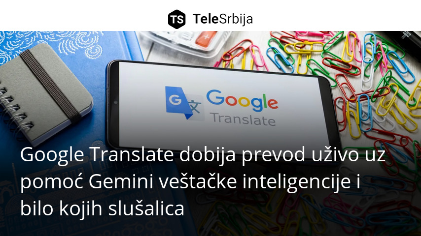 Google Translate dobija prevod uživo uz pomoć Gemini veštačke ...