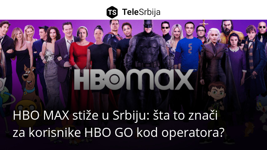 HBO MAX stiže u Srbiju: šta to znači za korisnike HBO GO kod operatora ...