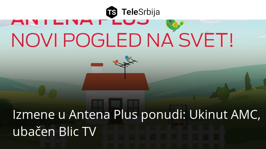 Izmene u Antena Plus ponudi: Ukinut AMC, ubačen Blic TV - TeleSrbija