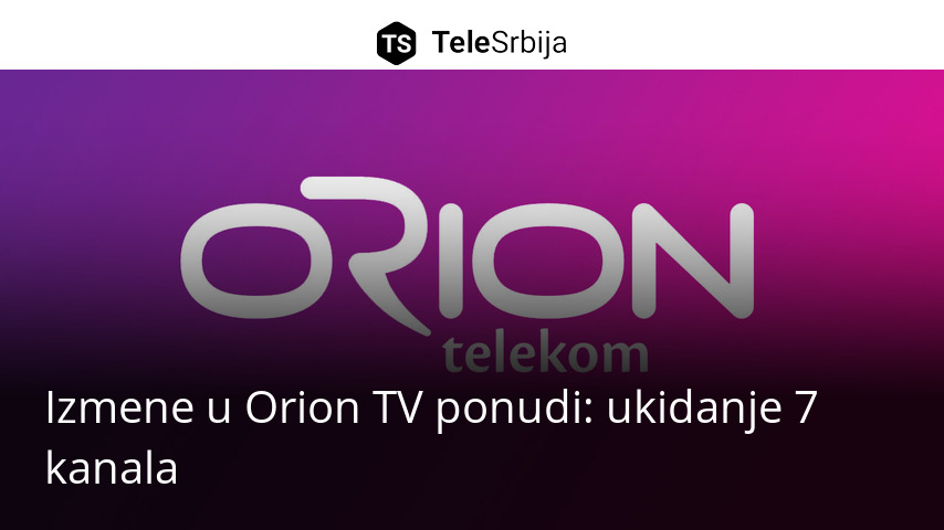 Izmene u Orion TV ponudi: ukidanje 7 kanala - TeleSrbija