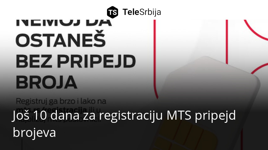 Još 10 dana za registraciju MTS pripejd brojeva - TeleSrbija