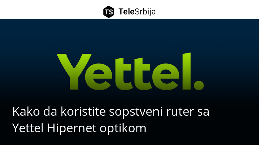 Kako da koristite sopstveni ruter sa Yettel Hipernet optikom - TeleSrbija