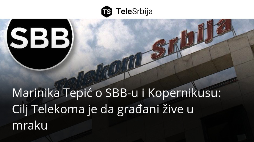 Marinika Tepić o SBB-u i Kopernikusu: Cilj Telekoma je da građani žive u mraku - TeleSrbija
