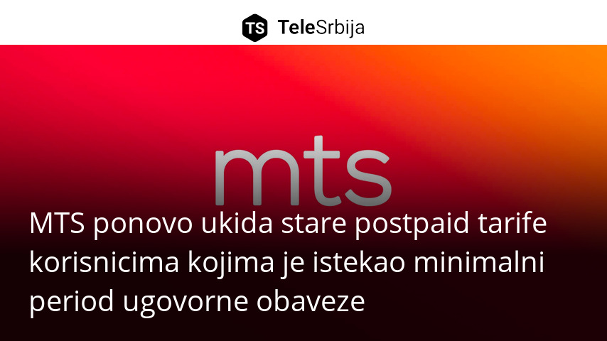MTS ponovo ukida stare postpaid tarife korisnicima kojima je istekao ...