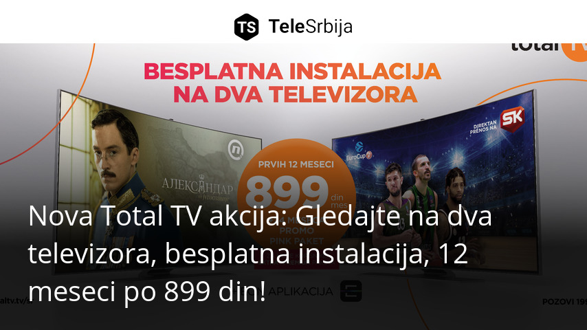 Nova Total TV akcija: Gledajte na dva televizora, besplatna instalacija, 12 meseci po 899 din ...