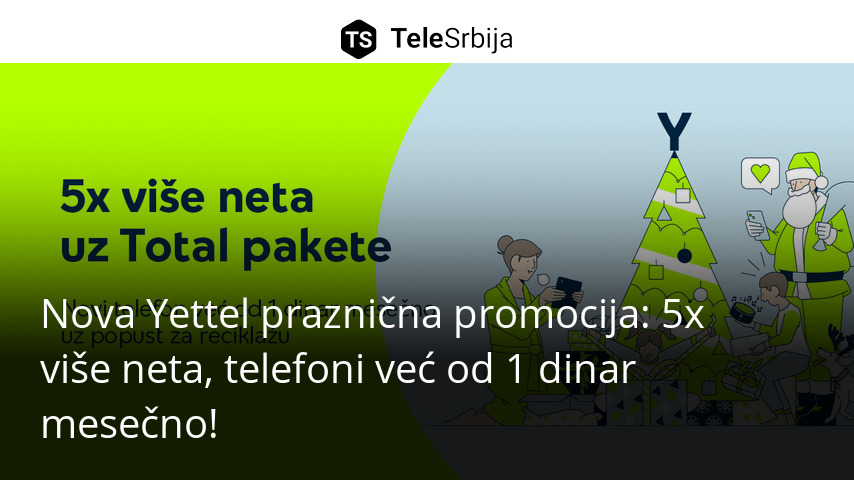 Nova Yettel praznična promocija: 5x više neta, telefoni već od 1 dinar ...