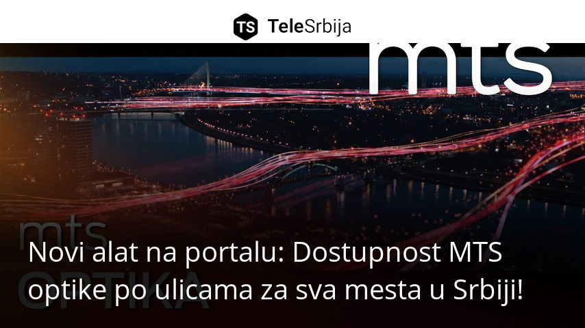 Novi alat na portalu: Dostupnost MTS optike po ulicama za sva mesta u ...
