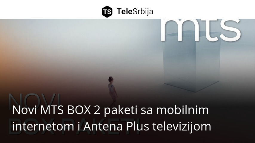 Novi MTS BOX 2 paketi sa mobilnim internetom i Antena Plus televizijom ...
