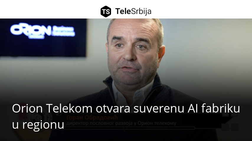 Orion Telekom otvara suverenu AI fabriku u regionu - TeleSrbija
