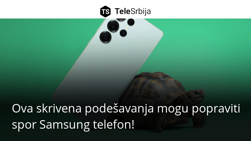 Ova skrivena podešavanja mogu popraviti spor Samsung telefon! - TeleSrbija