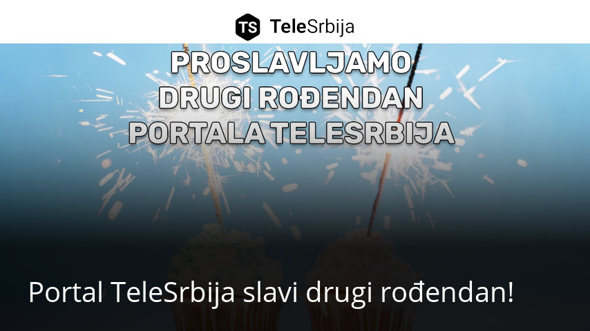 Portal TeleSrbija slavi drugi rođendan! - TeleSrbija