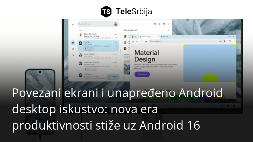 Povezani ekrani i unapređeno Android desktop iskustvo: nova era ...