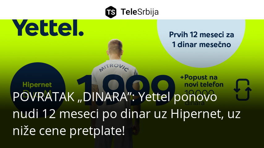 POVRATAK „DINARA”: Yettel ponovo nudi 12 meseci po dinar uz Hipernet, uz niže cene pretplate ...