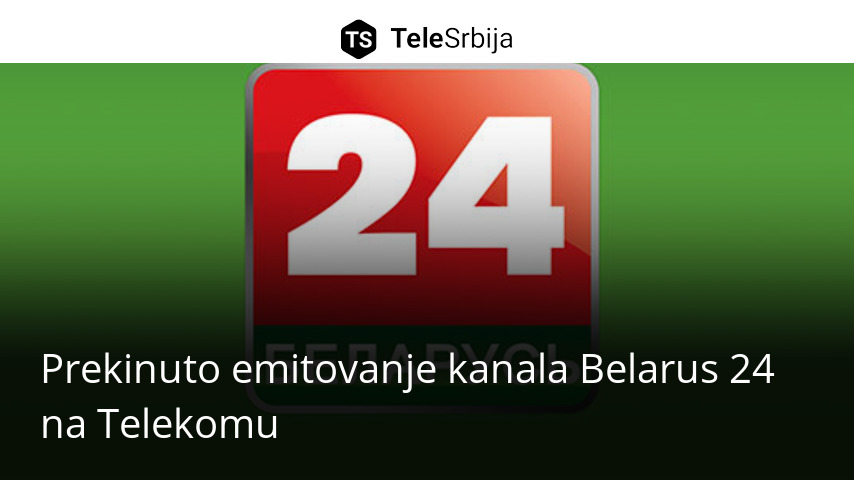 Prekinuto emitovanje kanala Belarus 24 na Telekomu - TeleSrbija
