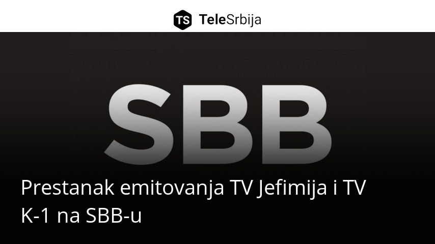 Prestanak emitovanja TV Jefimija i TV K-1 na SBB-u - TeleSrbija