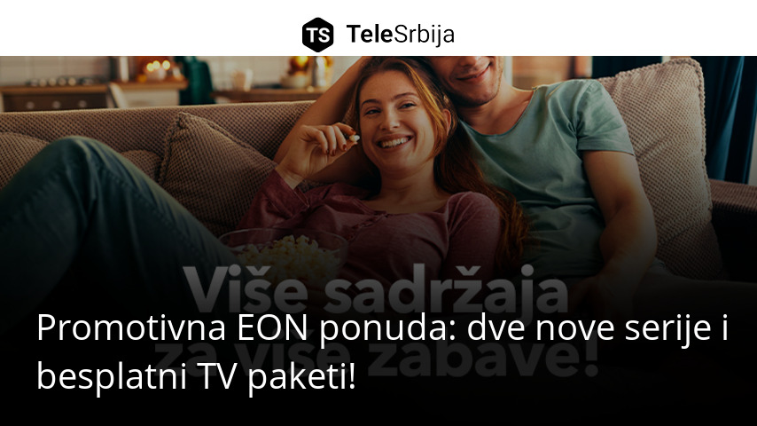 Promotivna EON ponuda: dve nove serije i besplatni TV paketi! - TeleSrbija