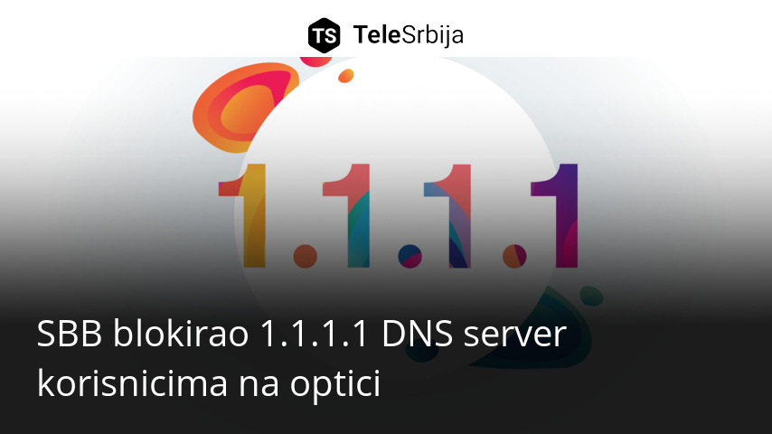 SBB blokirao 1.1.1.1 DNS server korisnicima na optici - TeleSrbija