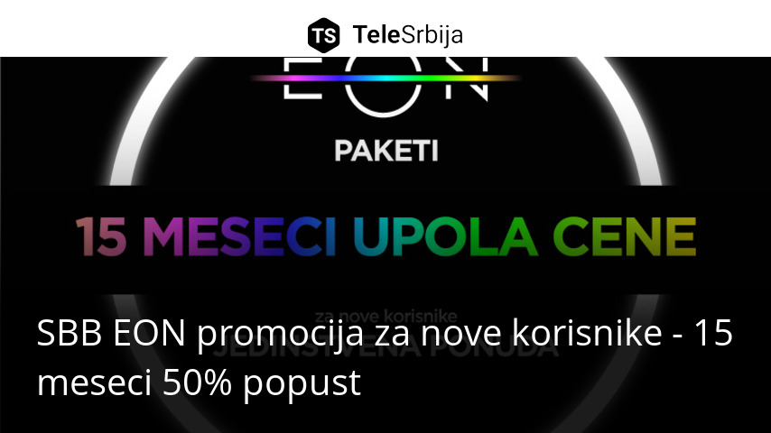 SBB EON promocija za nove korisnike - 15 meseci 50% popust - TeleSrbija