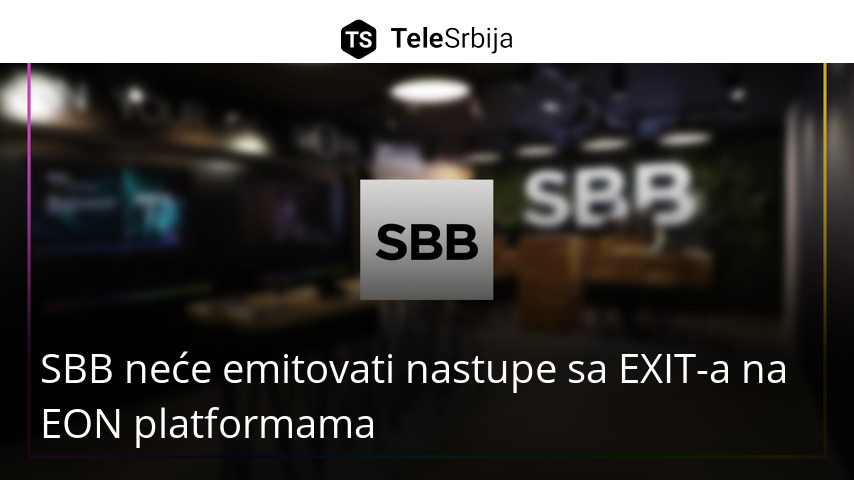 SBB neće emitovati nastupe sa EXIT-a na EON platformama - TeleSrbija