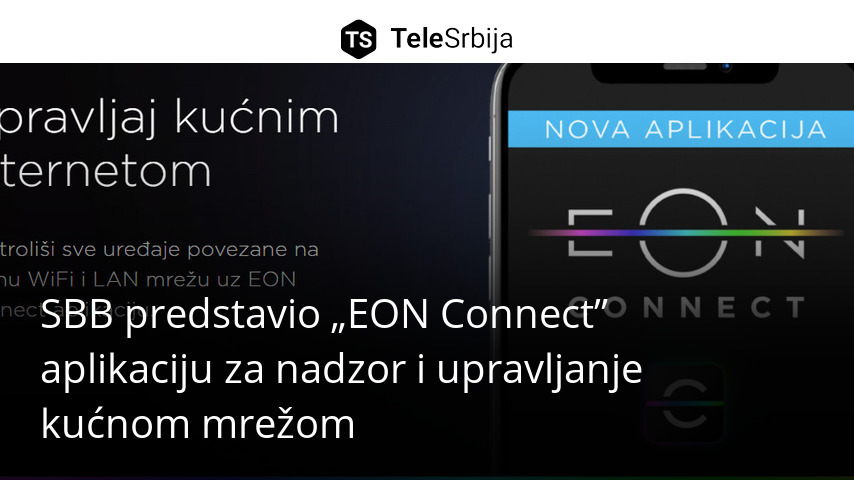 SBB predstavio „EON Connect” aplikaciju za nadzor i upravljanje kućnom mrežom - TeleSrbija
