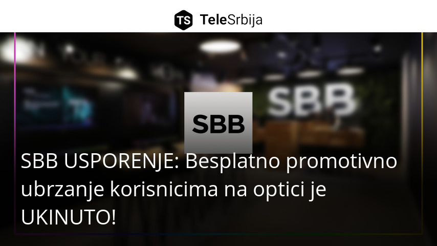 SBB USPORENJE: Besplatno promotivno ubrzanje korisnicima na optici je UKINUTO! - TeleSrbija