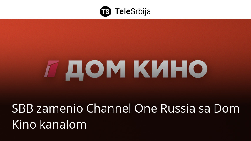 SBB zamenio Channel One Russia sa Dom Kino kanalom - TeleSrbija