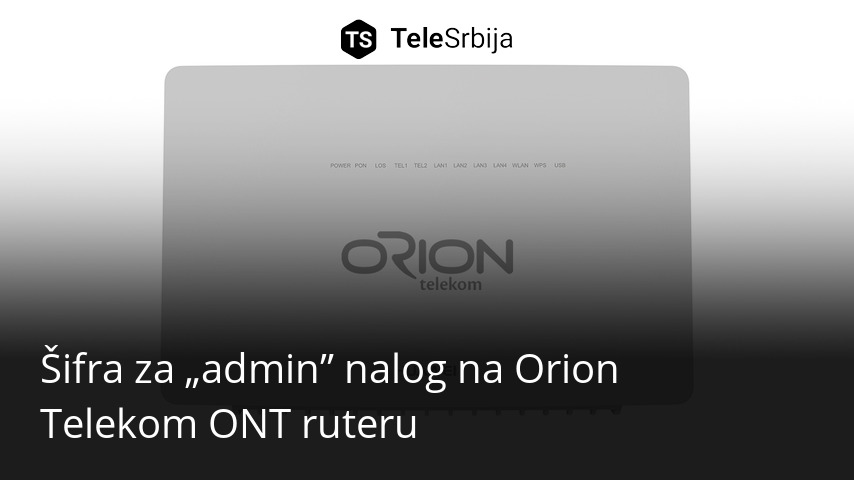 Šifra za „admin” nalog na Orion Telekom ONT ruteru - TeleSrbija