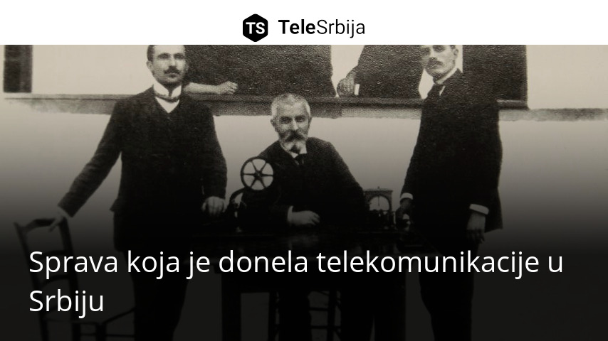 Sprava koja je donela telekomunikacije u Srbiju - TeleSrbija