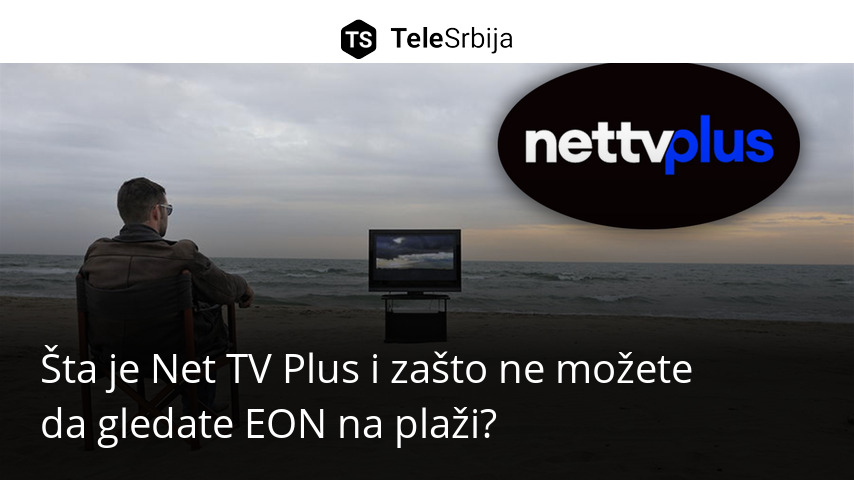 Šta je Net TV Plus i zašto ne možete da gledate EON na plaži? - TeleSrbija