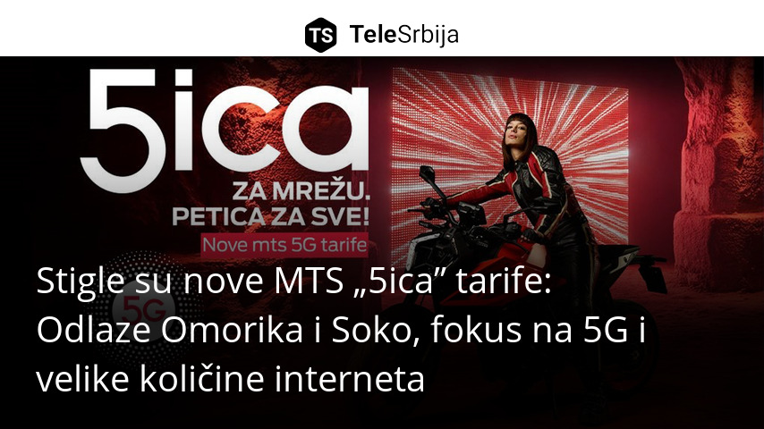 Stigle su nove MTS „5ica” tarife: Odlaze Omorika i Soko, fokus na 5G i ...