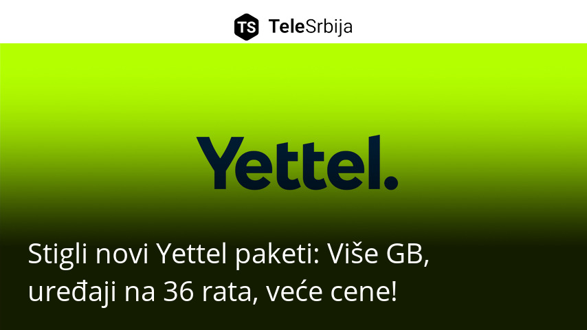 Stigli novi Yettel paketi: Više GB, uređaji na 36 rata, veće cene! - TeleSrbija