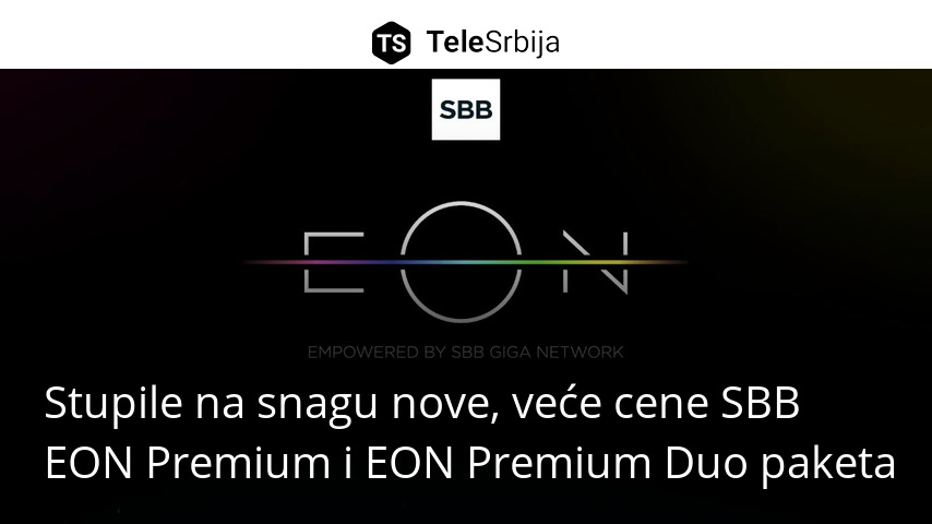 Stupile na snagu nove, veće cene SBB EON Premium i EON Premium Duo paketa - TeleSrbija