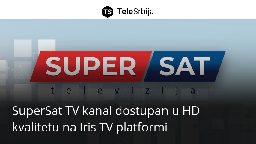 SuperSat TV kanal dostupan u HD kvalitetu na Iris TV platformi - TeleSrbija