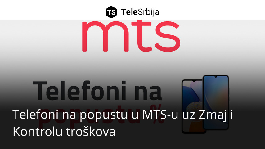 Telefoni na popustu u MTS-u uz Zmaj i Kontrolu troškova - TeleSrbija