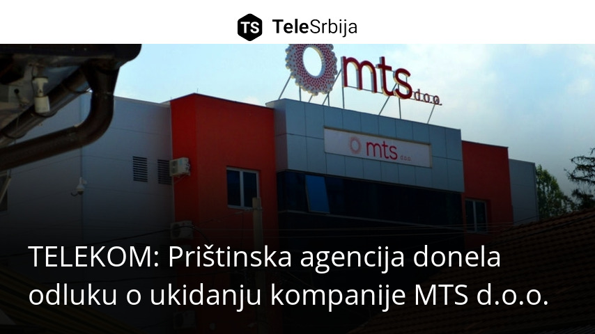 TELEKOM: Prištinska agencija donela odluku o ukidanju kompanije MTS d.o ...