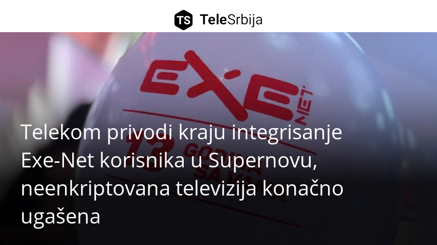 Telekom privodi kraju integrisanje Exe-Net korisnika u Supernovu ...
