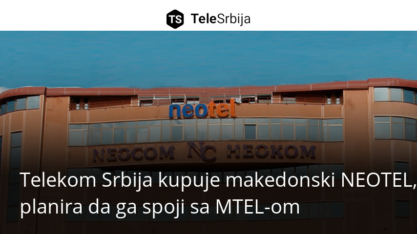 Telekom Srbija kupuje makedonski NEOTEL, planira da ga spoji sa MTEL-om ...