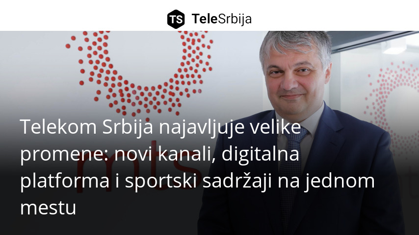 Telekom Srbija najavljuje velike promene: novi kanali, digitalna platforma i sportski sadržaji ...